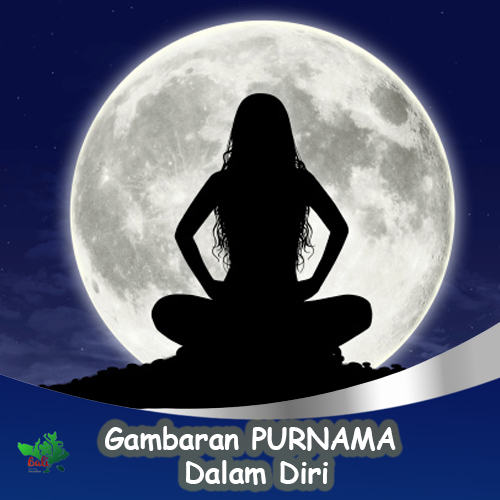 Gambaran Purnama Dalam Diri﻿ - Bali The Last Paradise
